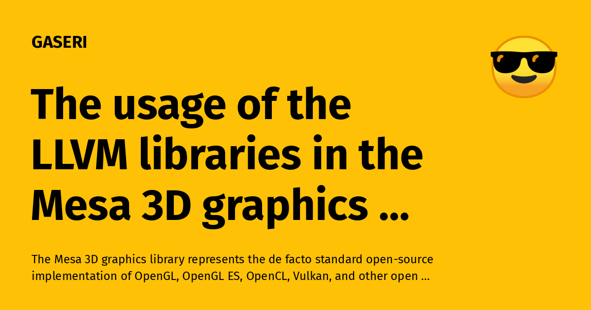 The usage of the LLVM libraries in the Mesa 3D graphics library - GASERI