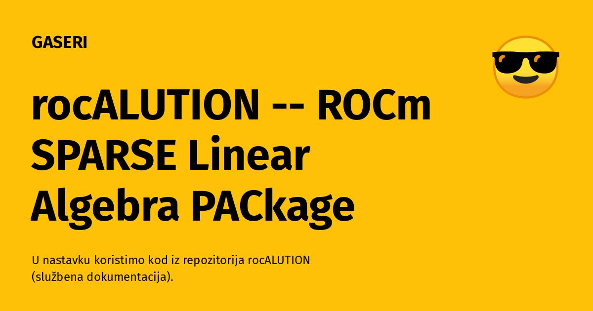 rocALUTION -- ROCm SPARSE Linear Algebra PACkage - GASERI